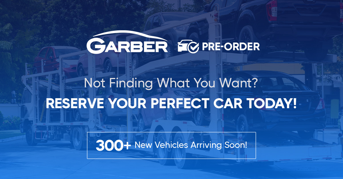 Pre-Order Your Perfect Car at Garber Automall (300+ Arriving Soon)
