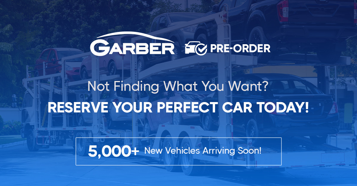 Pre-Order Your Perfect Car at Garber (5,000+ New Vehicles Arriving Soon!)